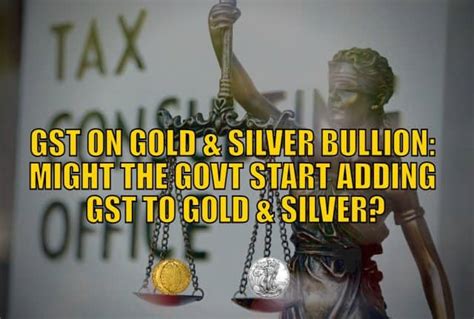 GST On Gold And Silver Bullion Might The NZ Government Start Adding GST To Gold And Silver