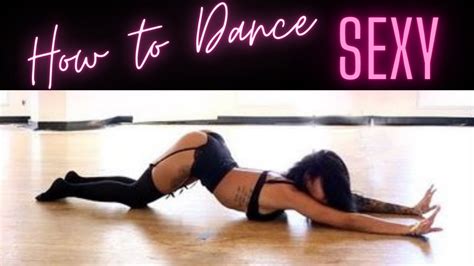 How To Dance Sexy The Guide YouTube