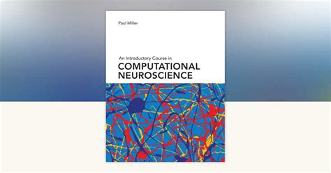 An Introductory Course In Computational Neuroscience By Paul Miller 9780262038256