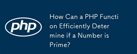 How Can A Php Function Efficiently Determine If A Number Is Prime Php