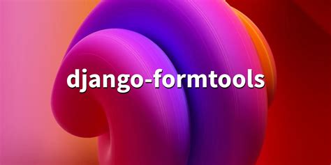 Django Formtools 251 A Set Of High Level Abstractions For Django