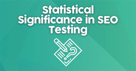 Statistical Significance In Seo Testing Complete Guide