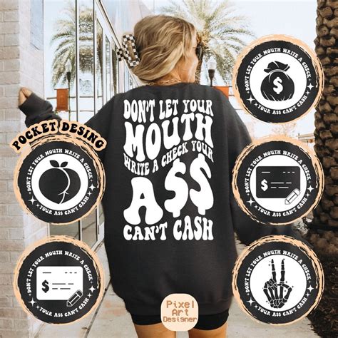 Dont Let Your Mouth Write A Check Your Ass Cant Cash Png Svg Bank
