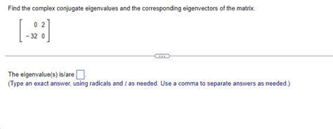 Solved Find The Complex Conjugate Eigenvalues And The