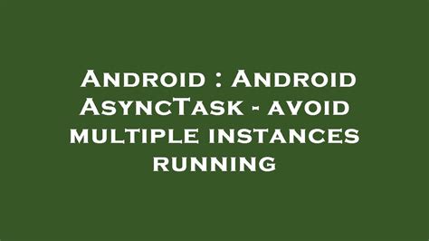 Android Android Asynctask Avoid Multiple Instances Running Youtube