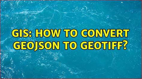 GIS How To Convert GeoJSON To GeoTIFF YouTube