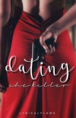Dating The Killer Dating The Killer Wattpad