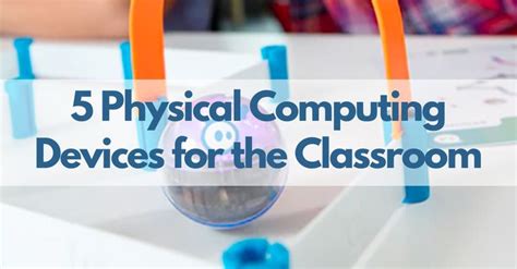 Top 5 Physical Computing Devices For The Classroom