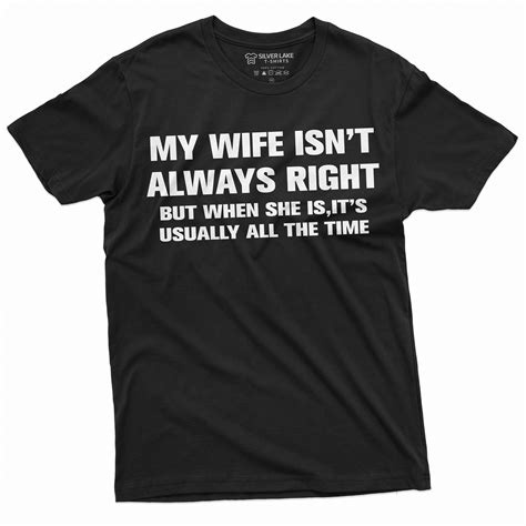 Mens Funny My Wife Is Not Always Right T Shirt Anniversary Husband