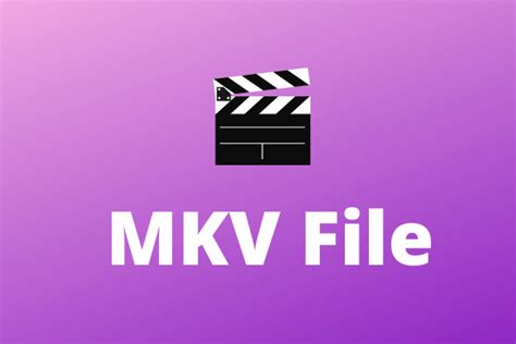 What Is An MKV File And How To Open It MiniTool Video Converter