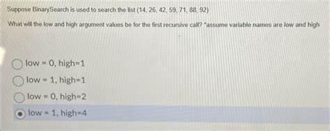 suppose binarysearch is used to search the list