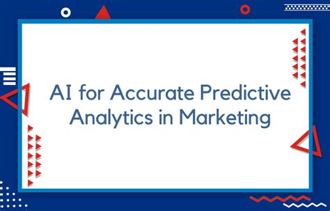 Cracking The Code Using Ai For Accurate Predictive Analytics In Marketing