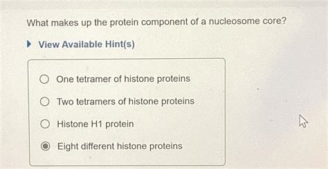Solved What Makes Up The Protein Component Of A Nucleosome