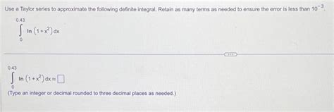Solved Use A Taylor Series To Approximate The Following