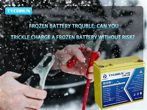 Frozen Battery Trouble Can You Trickle Charge A Frozen Battery Without Risk Tycorun Energy