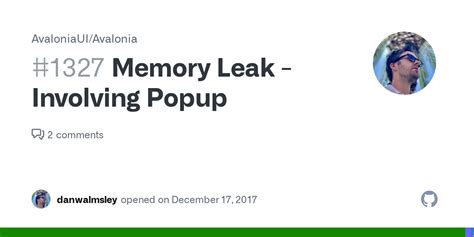 Memory Leak Involving Popup · Issue 1327 · Avaloniauiavalonia · Github