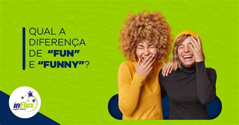 Qual A Diferen A Entre Fun E Funny Em Ingl S Influx