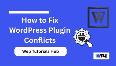 How To Fix Wordpress Plugin Conflicts Web Tutorials Hub