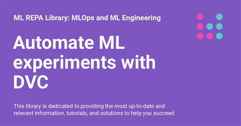 Automate Ml Experiments With Dvc Ml Repa Library Mlops And Ml Engineering Solutions For Success