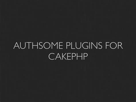 Authsome Plugins For Cakephp Speaker Deck
