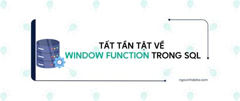Tất Tần Tật Về Window Function Trong Sql