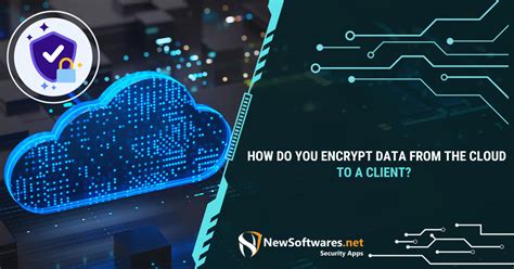 How Do You Encrypt Data From The Cloud To A Client Newsoftwares Net Blog
