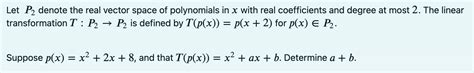 Solved Let P2 Denote The Real Vector Space Of Polynomials In