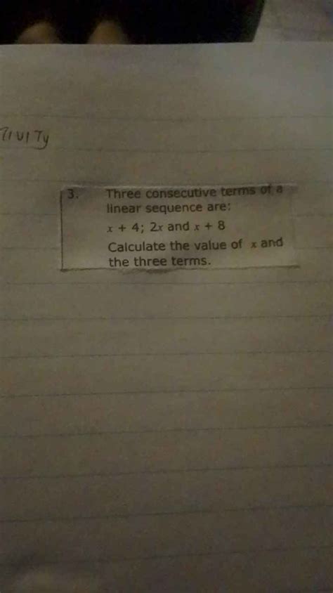 Three Consecutive Terms Of A Linear Sequence Are X 4 2x And X 8 Cal