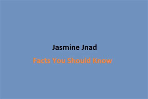 Jasmine Jnad Facts You Should Know