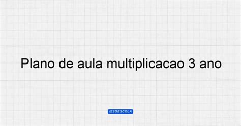 Plano De Aula Multiplicação 3º Ano Aprendizado Divertido