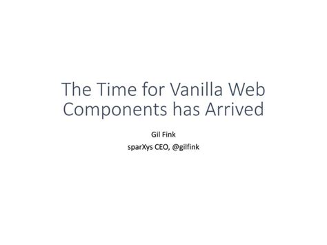 The Time For Vanilla Web Components Has Arrived Ppt