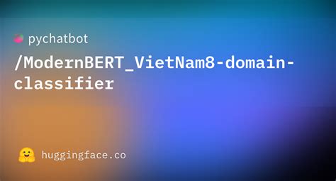 pychatbot modernbert vietnam8 domain classifier · hugging face