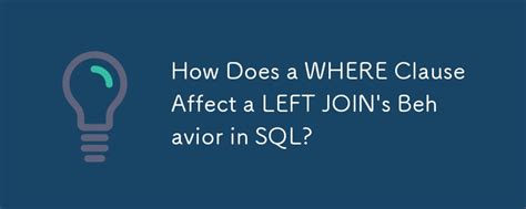 How Does A Where Clause Affect A Left Joins Behavior In Sql Mysql