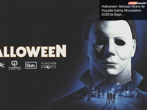 Halloween Michael Myers Ile Hayatta Kalma Mücadelesi 2026da Başlıyor