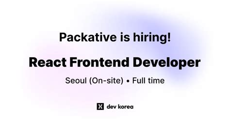 Dev Korea On Linkedin React Frontend Developer At Packative • Seoul