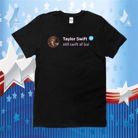 Taylor Swift Still Swift Af Boi Tshirt Breaktshirt