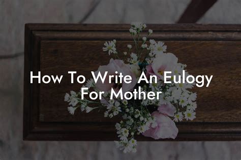 How To Write An Eulogy For Mother Eulogy Assistant
