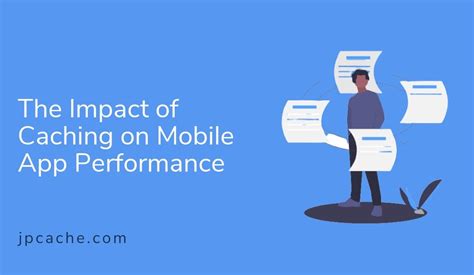 The Impact Of Caching On Mobile App Performance