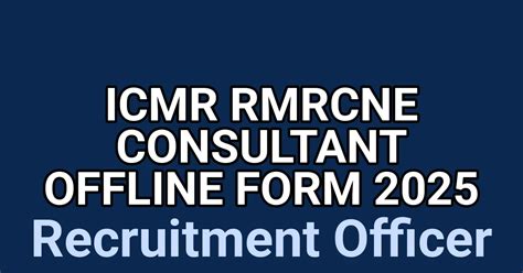 Icmr Rmrcne Consultant Offline Form 2025