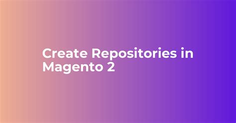Create Repositories In Magento 2