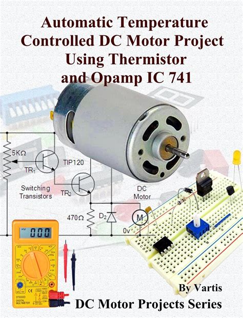 Automatic Temperature Controlled Dc Motor Project Using Thermistor And Opamp Ic 741 Ebook By