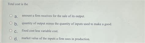 Solved Total Cost Is Thea Amount A Firm Receives For The Chegg
