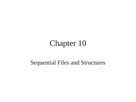 Ppt Chapter 10 Sequential Files And Structures Class 10 Sequential