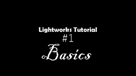 Lightworks Tutorial 1 Basics Youtube