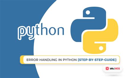 Error Handling In Python Step By Step Guide Yehi Web