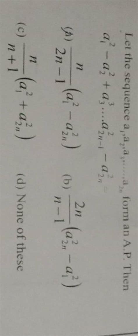 Let The Sequence A1 A2 A3 A2n Form An Ap Then A12 −a22 A33 A2n−