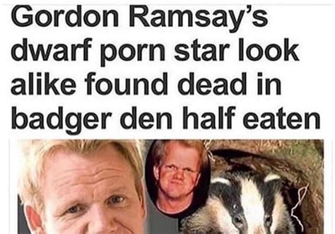 Gordon Ramsays Dwarf Porn Star Look Alike Found Dead In Badger Den Half Eaten Ifunny
