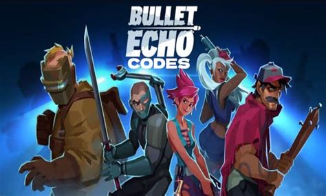 Bullet Echo Codes Aug 2025 Updated Ucngame