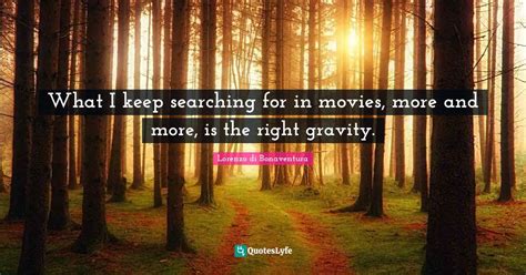 What I Keep Searching For In Movies More And More Is The Right Gravi