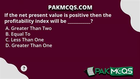 If The Net Present Value Is Positive Then The Profitability Index Will Be Pakmcqs